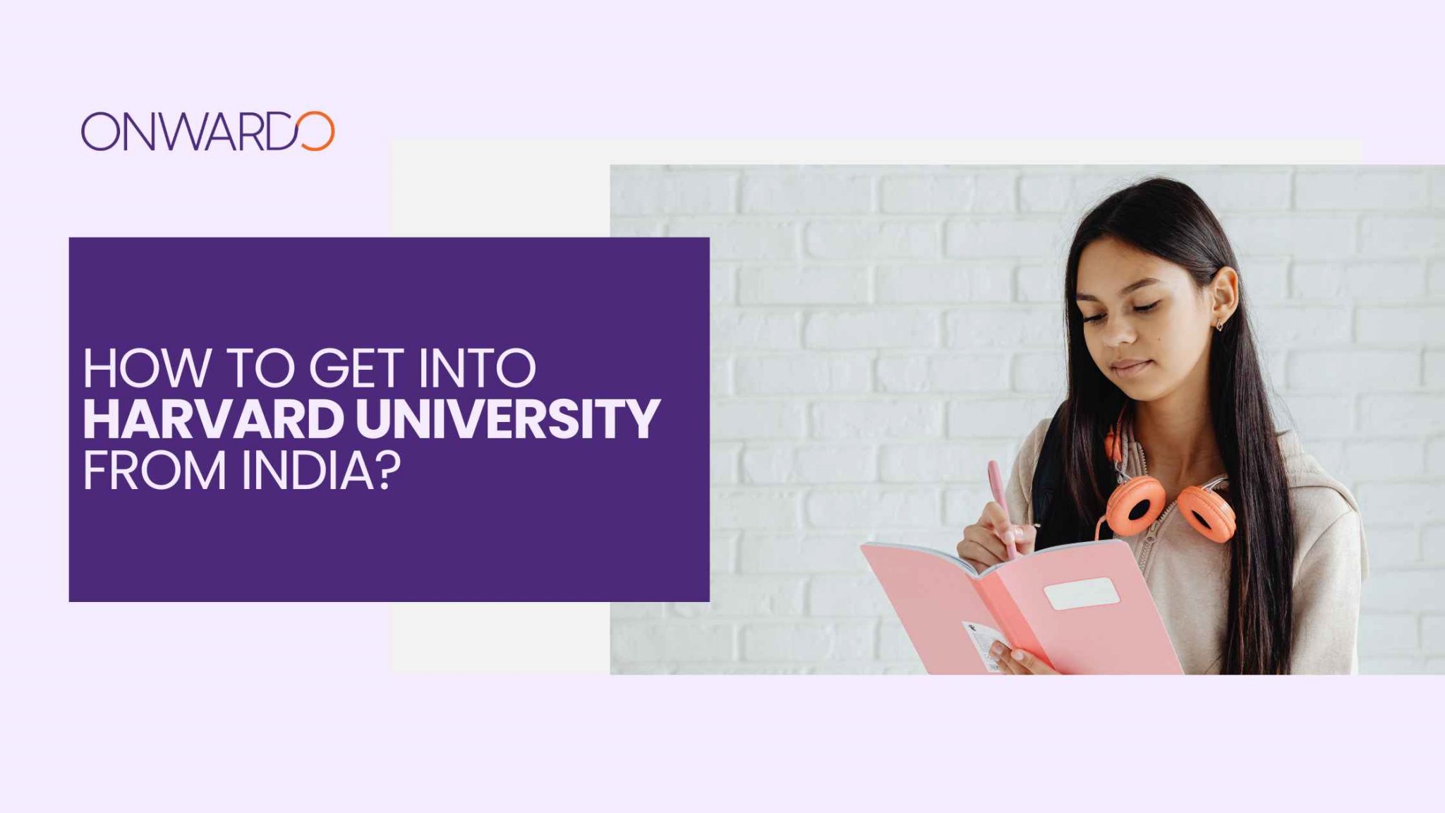 How to get into Harvard University from India - Onwardo